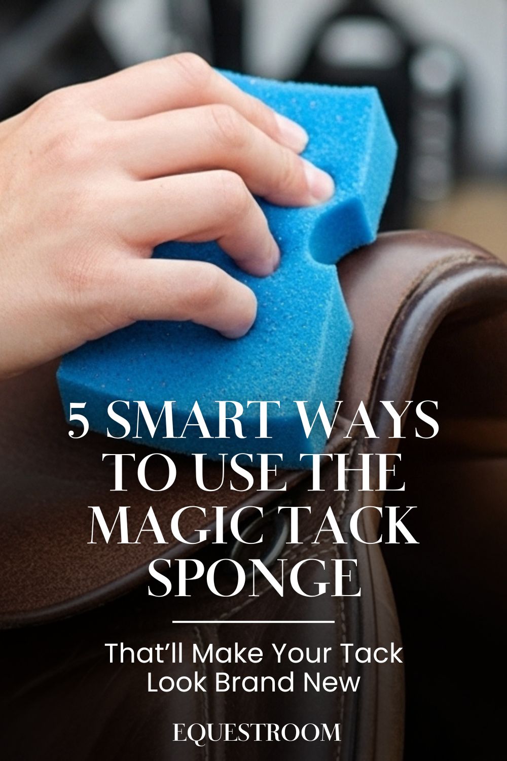 5 Smart Ways to Use the Magic Tack Sponge – Equestroom